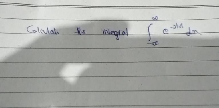 Solved Calculah the integral ∫-∞∞e-2|x|dx | Chegg.com