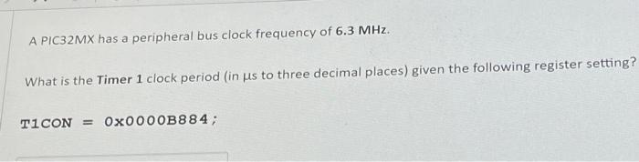 Solved A PIC32MX has a peripheral bus clock frequency of 6.3 | Chegg.com