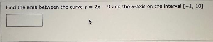 Solved Find the area between the curve y=2x−9 and the x-axis | Chegg.com