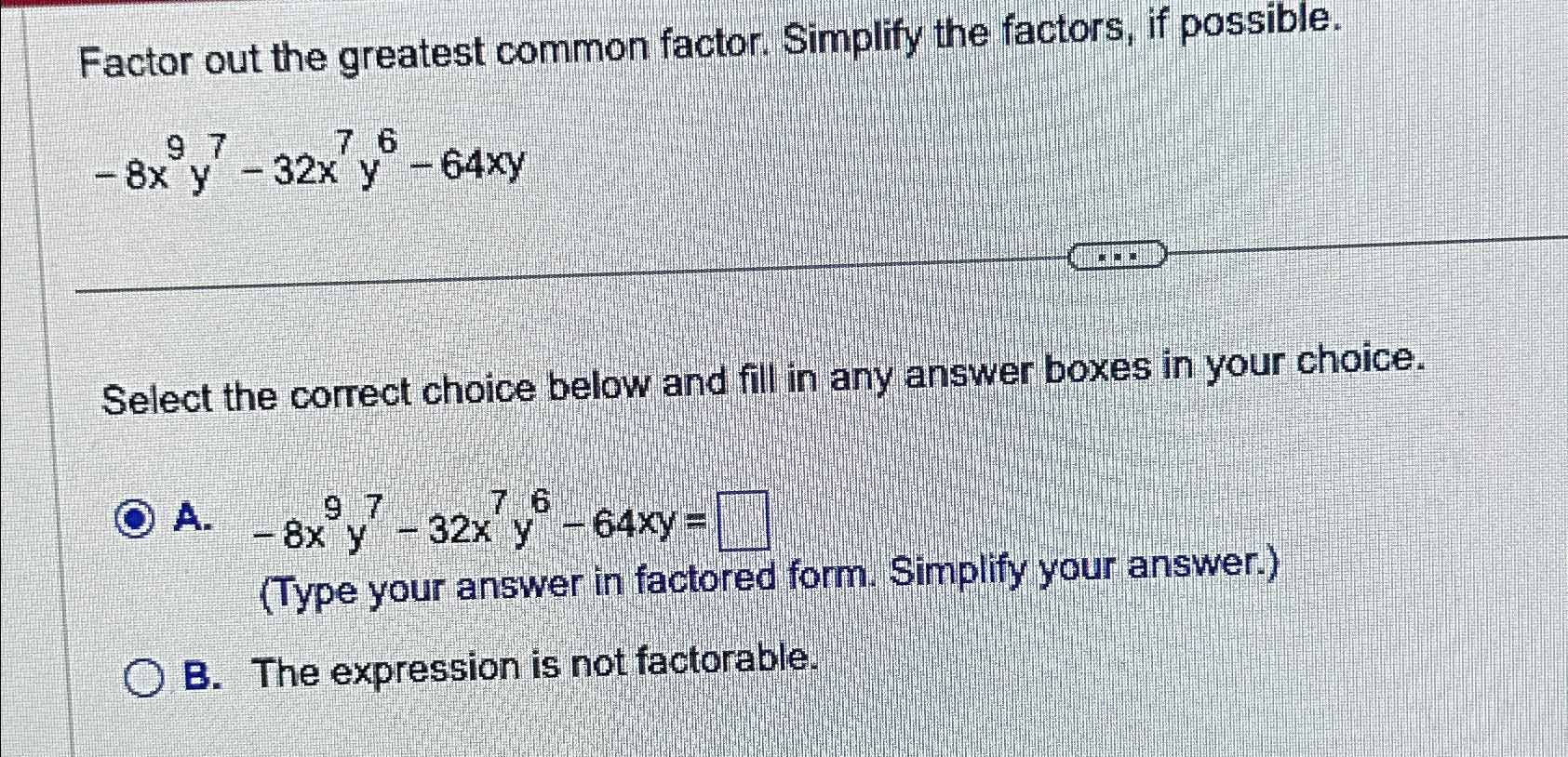 Solved Factor out the greatest common factor. Simplify the | Chegg.com