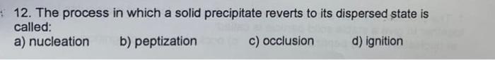 Solved 12. The process in which a solid precipitate reverts | Chegg.com