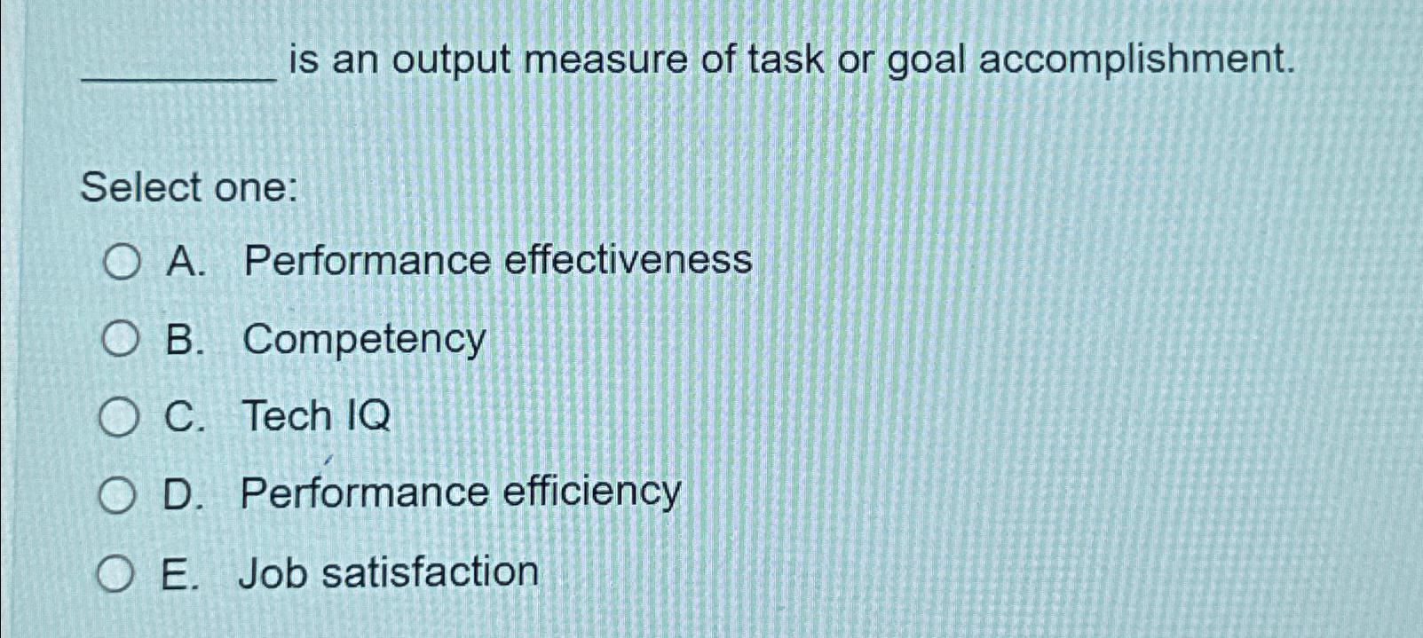Solved is an output measure of task or goal | Chegg.com