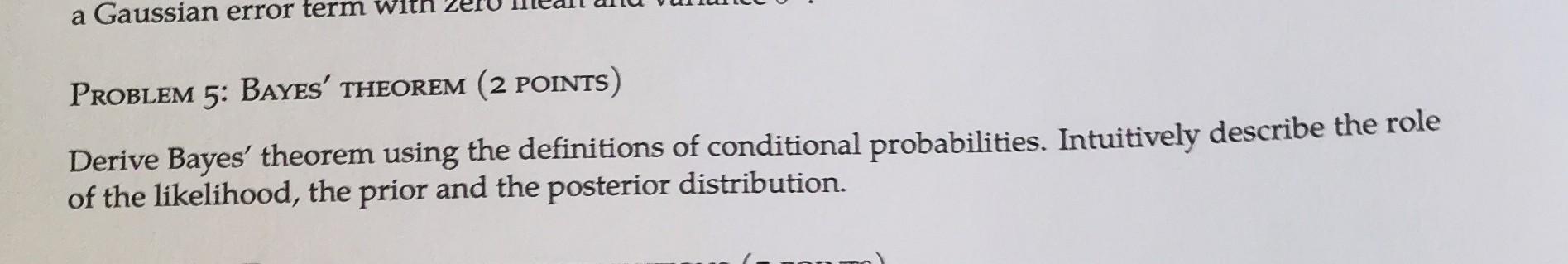 Solved PROBLEM 5: BAYES' THEOREM (2 POINTS) Derive Bayes' | Chegg.com