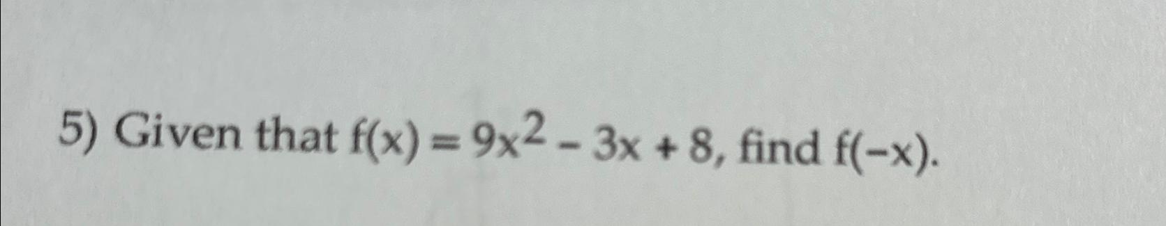 Solved Given that f(x)=9x2-3x+8, ﻿find f(-x). | Chegg.com