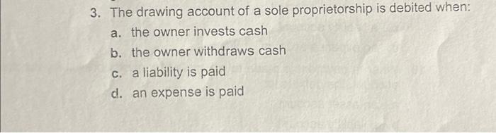 Solved 3. The drawing account of a sole proprietorship is | Chegg.com