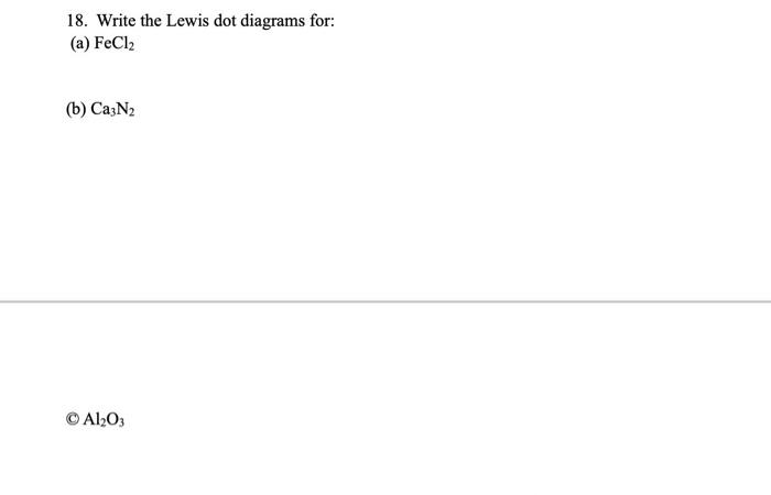Solved 18. Write the Lewis dot diagrams for: (a) FeCl2 | Chegg.com