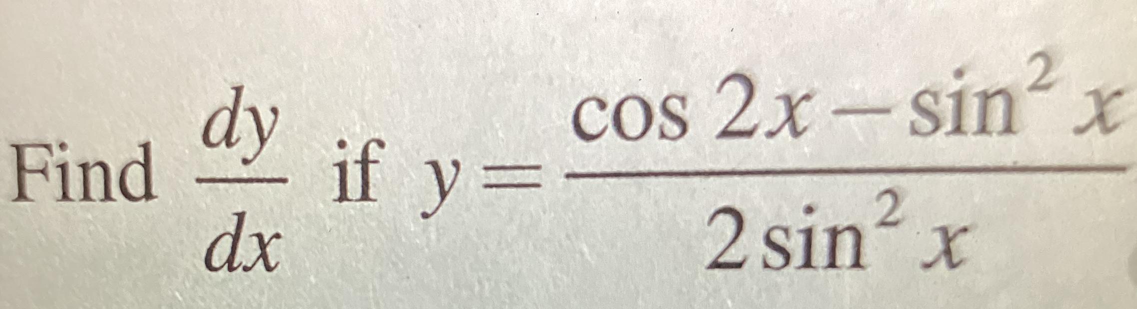 Solved Find dydx ﻿if y=cos2x-sin2x2sin2x | Chegg.com
