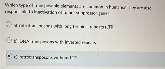Solved Which type of transposable elements are common in | Chegg.com