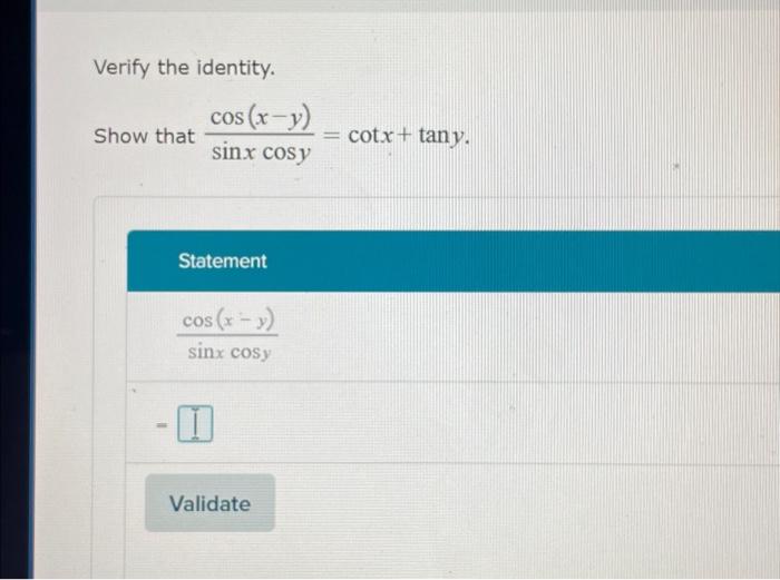 Solved Verify the identity. Show that cos (x-y) sinx cosy | Chegg.com Solved Verify the identity. Show that cos (x-y) sinx cosy | Chegg.com