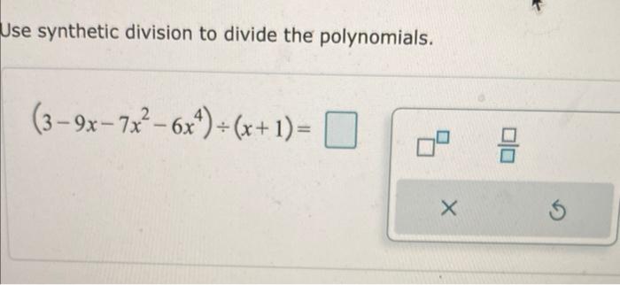 Solved Use synthetic division to divide the polynomials. | Chegg.com