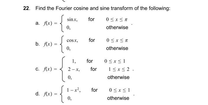 22. Find the Fourier cosine and sine transform of the | Chegg.com