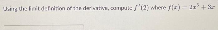Solved Using the limit definition of the derivative, compute | Chegg.com