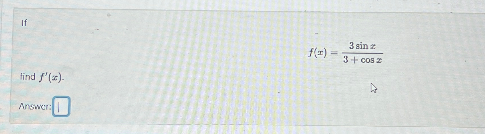 Solved Iff(x)=3sinx3+cosxfind f'(x).Answer: | Chegg.com