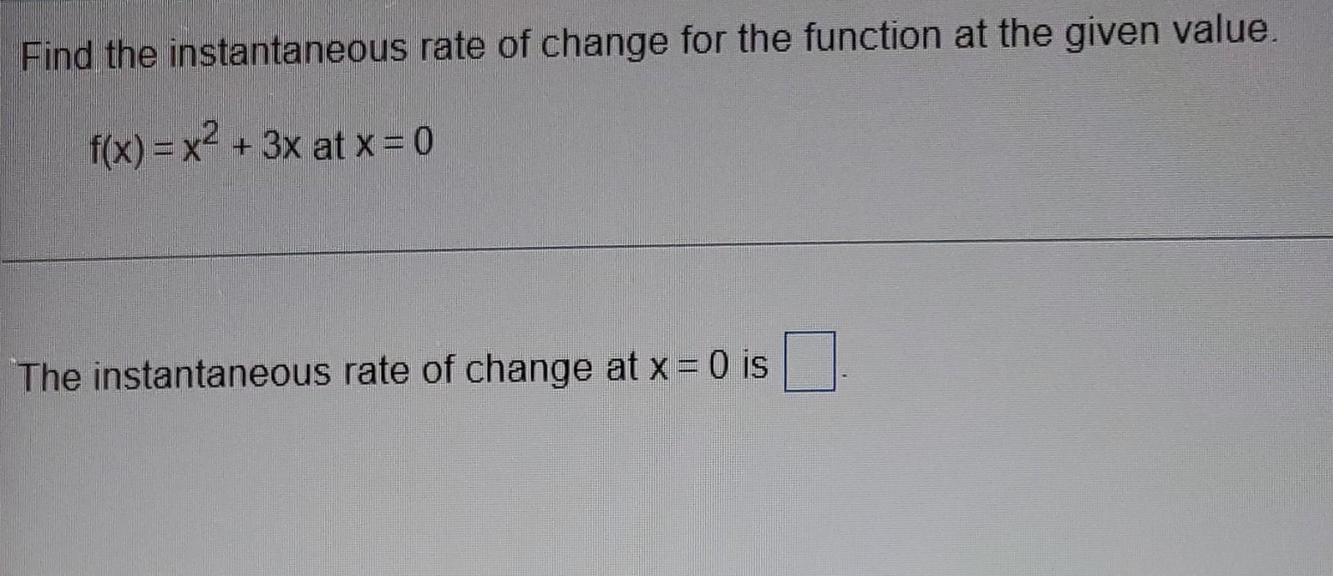 Solved Find the instantaneous rate of change for the | Chegg.com