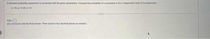 Solved A binomat probabiliy experiment is conducted with the | Chegg.com
