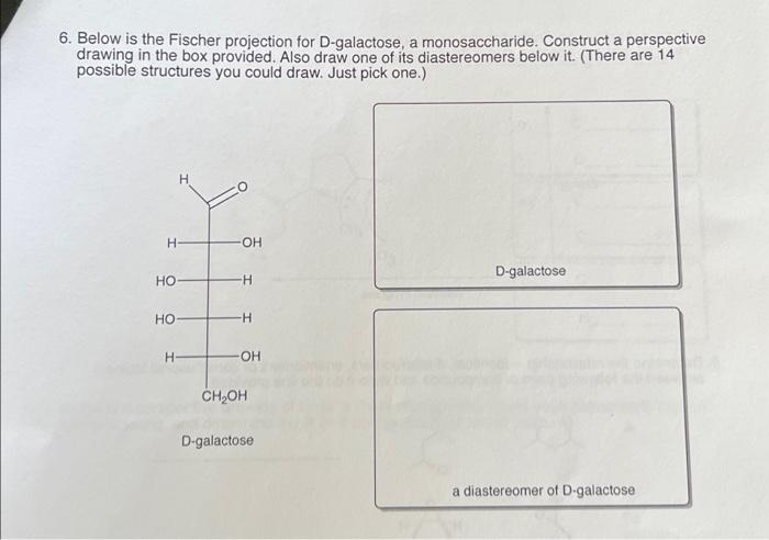 Solved 6. Below is the Fischer projection for D-galactose, a | Chegg.com