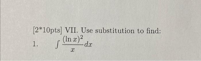 Solved [2*10pts] VII. Use substitution to find: 1. | Chegg.com