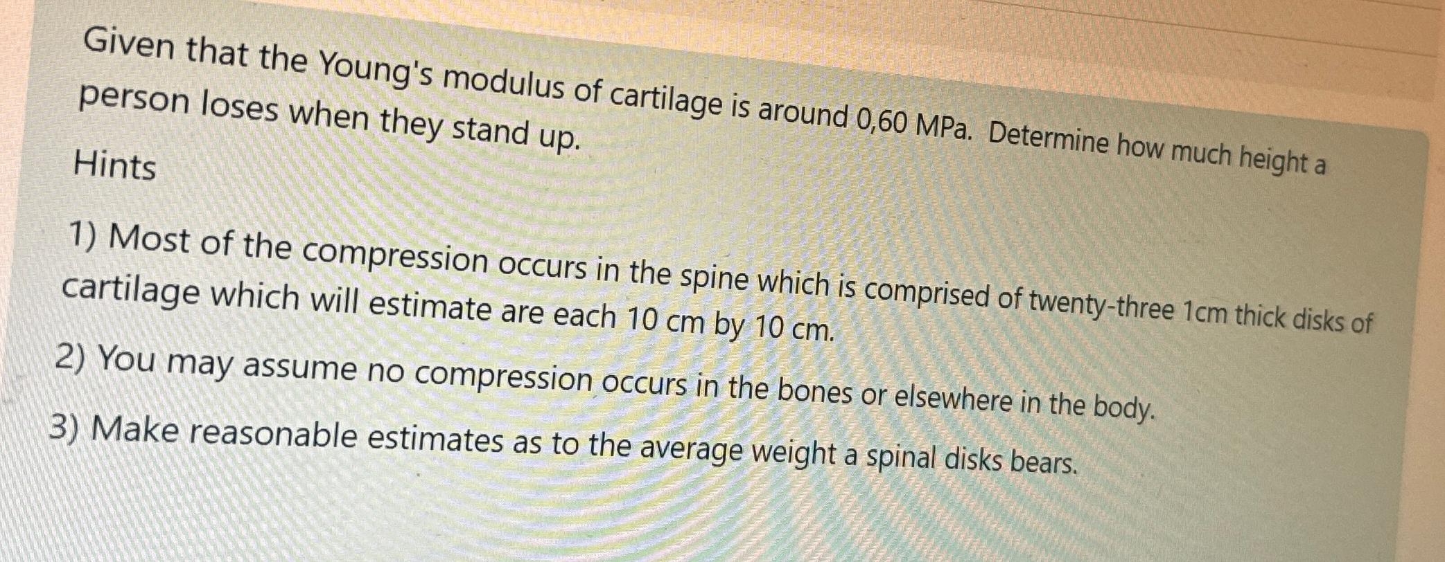 Solved Given that the Young's modulus of cartilage is around | Chegg.com