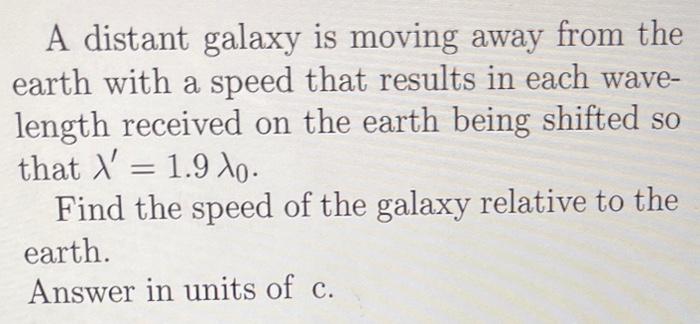 Solved A distant galaxy is moving away from the earth with a | Chegg.com