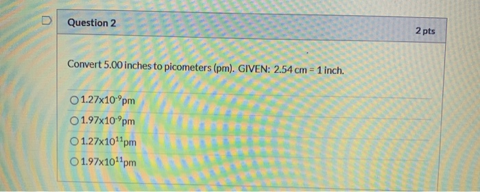 Solved Question 2 2 pts Convert 5.00 inches to picometers | Chegg.com