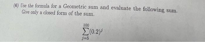 (6) Use the formula for a Geometric sum and evaluate | Chegg.com