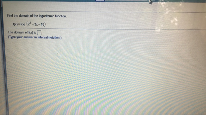 Solved Find the domain of the logarithmic function. f0x) = | Chegg.com