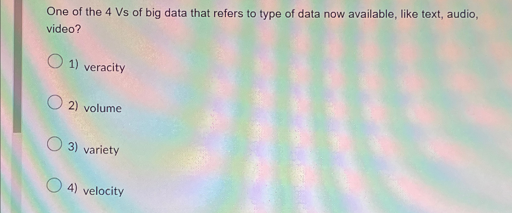 Solved One of the 4Vs ﻿of big data that refers to type of | Chegg.com