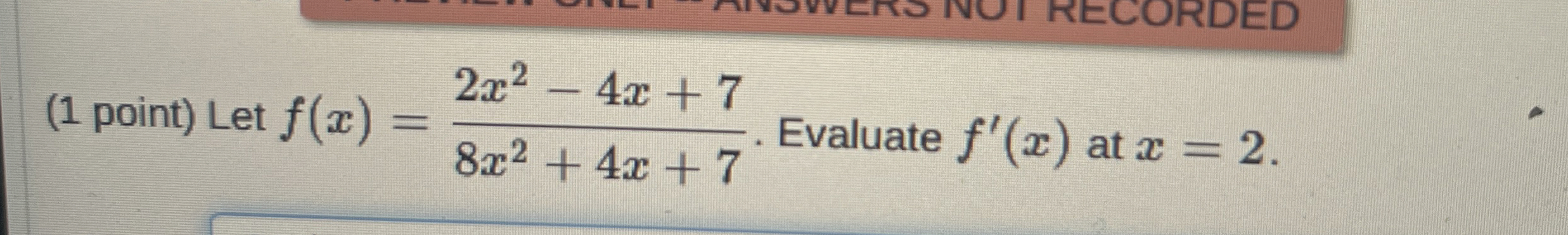 (1 ﻿point) ﻿Let f(x)=2x2-4x+78x2+4x+7. ﻿Evaluate | Chegg.com