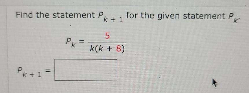 Solved Find the statement Pk+ 1 for the given statement P k | Chegg.com