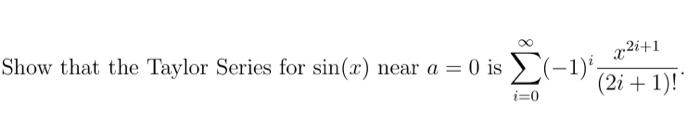 Solved Show that the Taylor Series for sin(x) near a=0 is | Chegg.com
