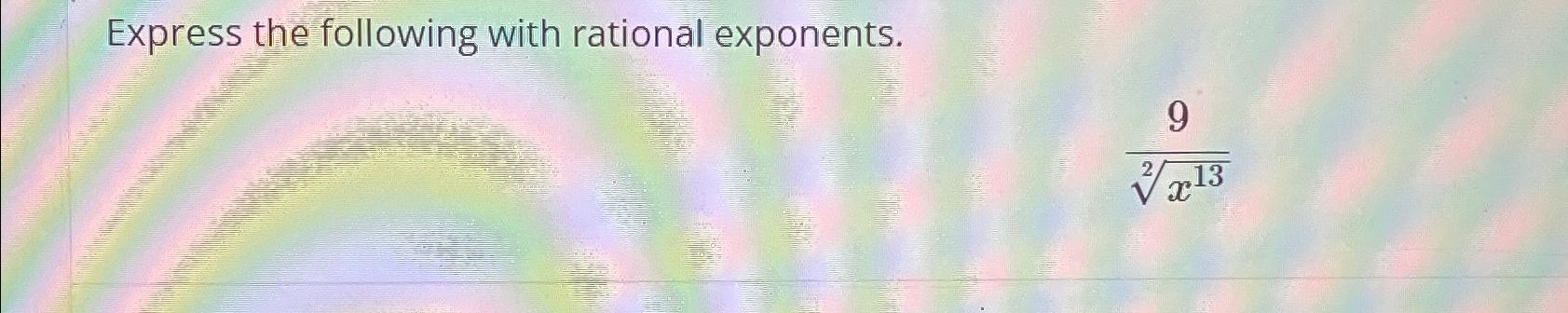 Solved Express the following with rational exponents.9x132 | Chegg.com
