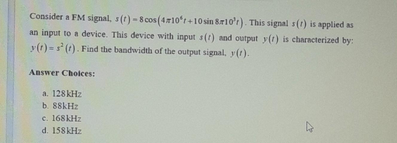 Solved Consider a FM signal, s(t)=8cos(4π106t+10sin8π103t). | Chegg.com