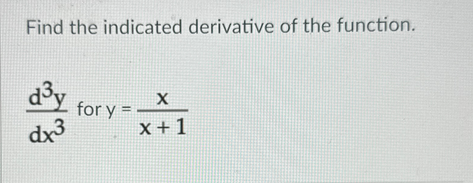 Solved Find the indicated derivative of the function.d3ydx3 | Chegg.com
