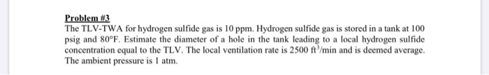 Solved Problem #3 The TLV-TWA for hydrogen sulfide gas is 10 | Chegg.com