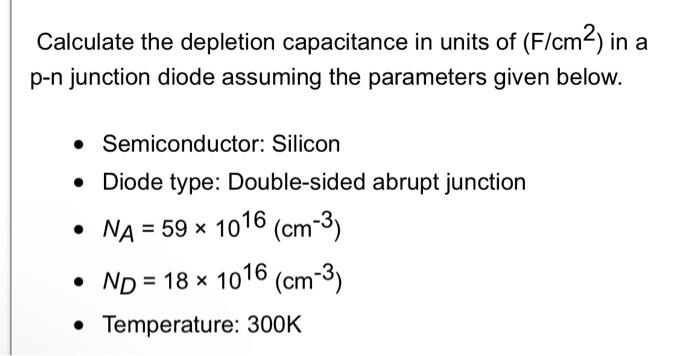 Solved Calculate the depletion capacitance in units of | Chegg.com