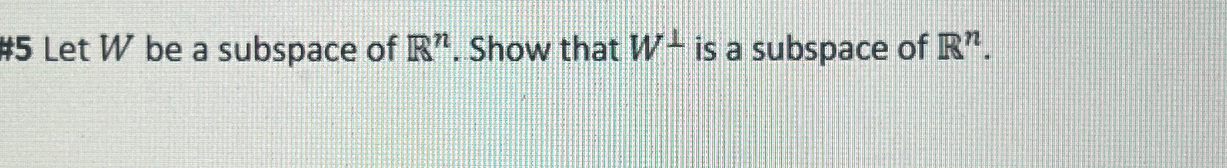 Solved $5 ﻿Let W ﻿be a subspace of Rn. ﻿Show that is a | Chegg.com
