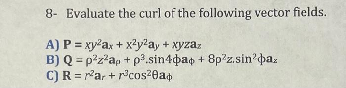 Solved 8- Evaluate the curl of the following vector fields. | Chegg.com