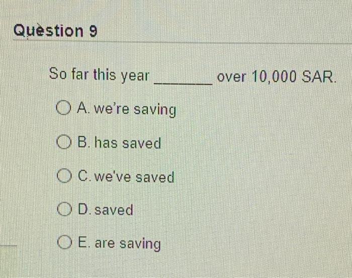 Solved Question 9 So far this year over 10,000 SAR. O A. | Chegg.com