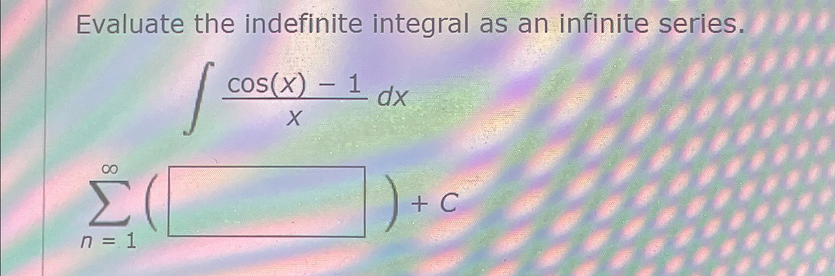 Solved Evaluate the indefinite integral as an infinite | Chegg.com