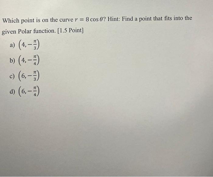 Solved Which point is on the curve r = 8 cos 0? Hint: Find a | Chegg.com