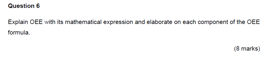Solved Question 6Explain OEE with its mathematical | Chegg.com