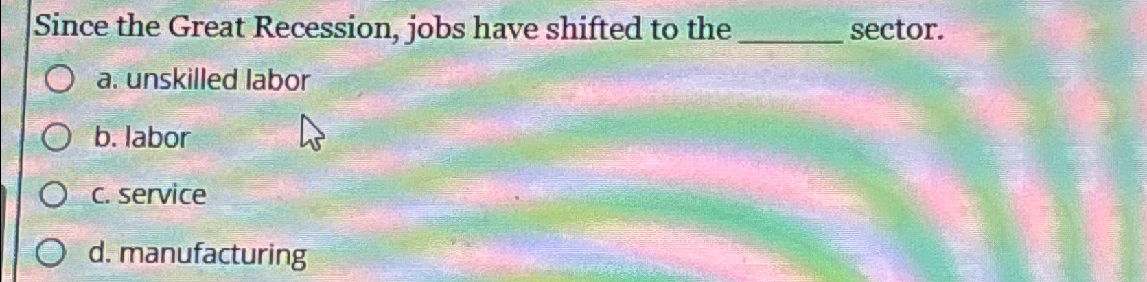 Solved Since the Great Recession, jobs have shifted to the | Chegg.com