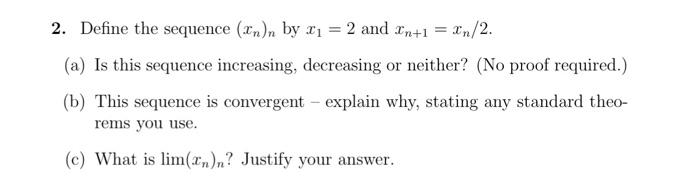 Solved 2. Define the sequence (xn)n by x1=2 and xn+1=xn/2. | Chegg.com
