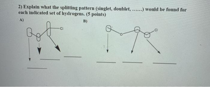 Solved 2) Explain what the splitting pattern (singlet, | Chegg.com