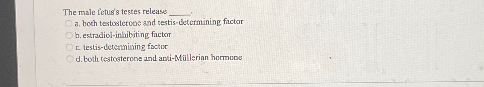 Solved The male fetus's testes releasea. ﻿both testosterone | Chegg.com