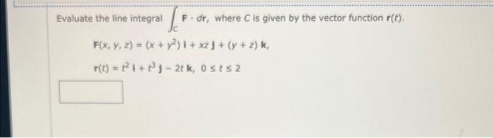 Solved Evaluate the line integral ∫CF⋅dr, where C is given | Chegg.com