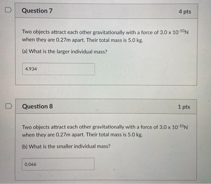 Solved Question 7 4 pts Two objects attract each other | Chegg.com