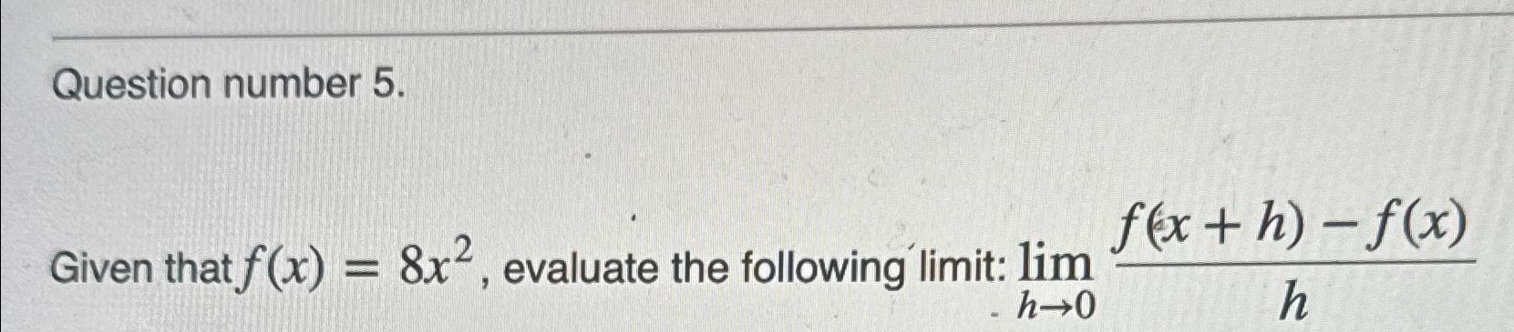 Solved Question number 5.Given that f(x)=8x2, ﻿evaluate the | Chegg.com