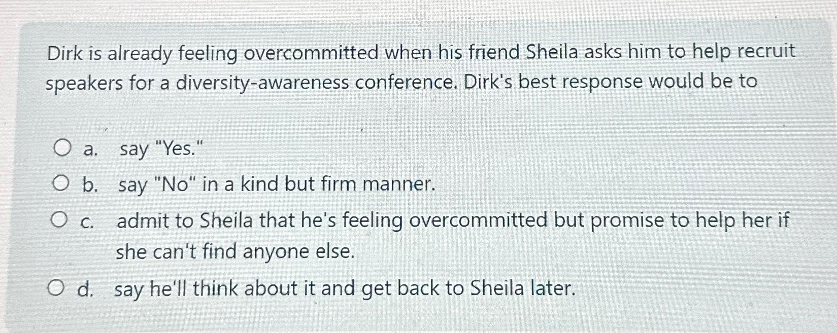 Solved Dirk is already feeling overcommitted when his friend | Chegg.com