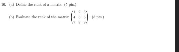 Solved 10. (a) Define the rank of a matrix. (5 pts.) 1 2 3 | Chegg.com